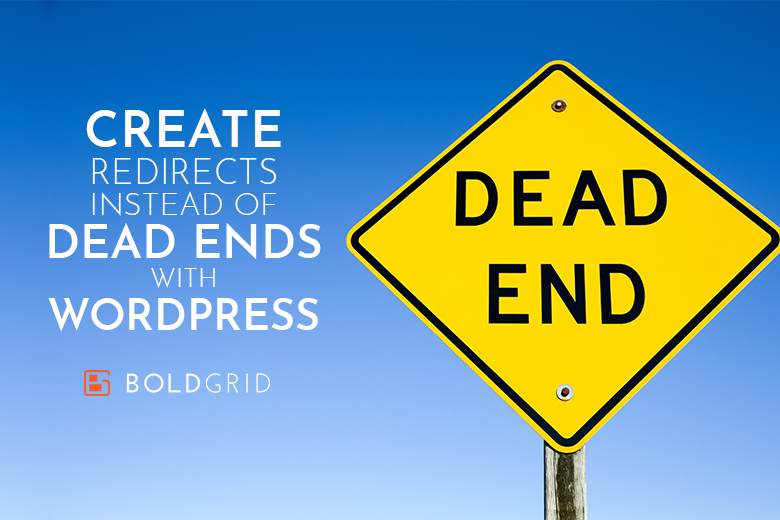 Create Redirects Instead Of Dead Ends With Wordpress Boldgrid