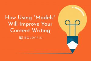 How Using "Models" Will Improve Your Content Writing | BoldGrid
