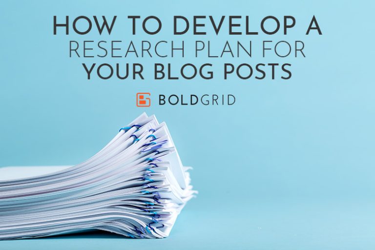 How To Develop a Research Plan For Your Blog - BoldGrid